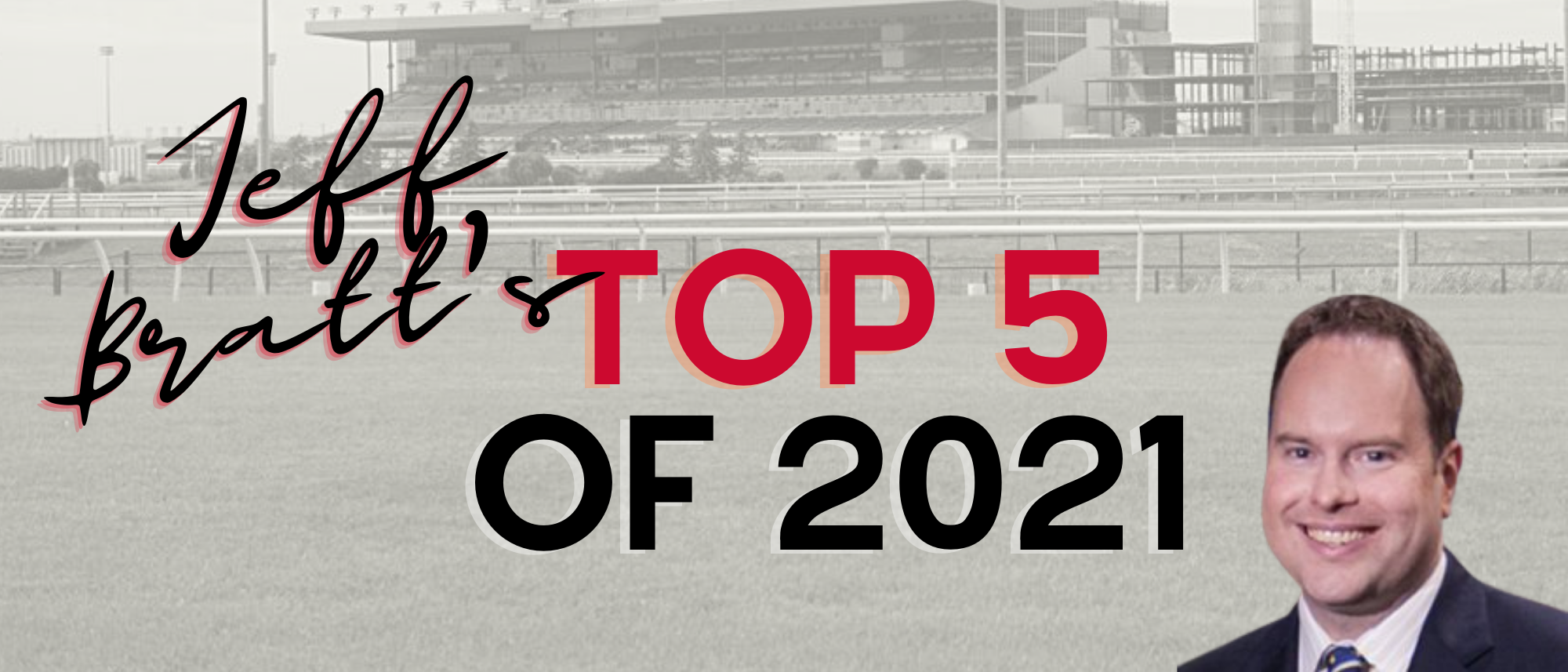 Jeff Bratt’s Top 5 Woodbine 2021 Highlights - Woodbine Racetrack